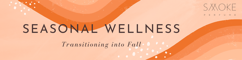 Seasonal Wellness: Transitioning into Fall – Smoke Perfume