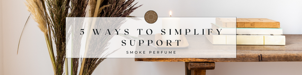 5 Ways to Simplify Support – Smoke Perfume